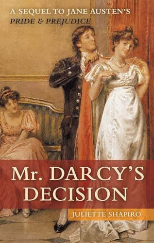 Mr. Darcy's Decision - A Sequel to Jane Austen's Pride and Prejudice ...