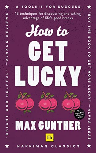 How to Get Lucky - 13 Techniques for Discovering and Taking... Max ...