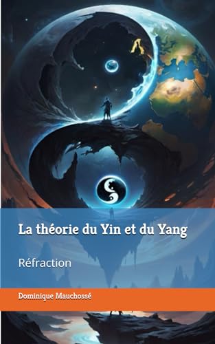 La théorie du Yin et du Yang - Réfraction, Dominique Mauchossé - les ...