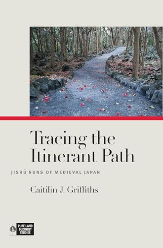 Tracing the Itinerant Path - Jishū Nuns of Medieval Japan, Griffiths ...