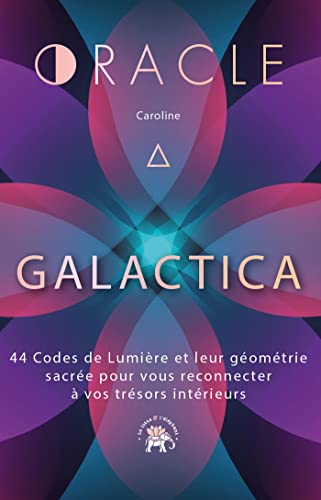 L'oracle Galactica - 44 Codes de Lumière et leur géométrie sacrée pour ...