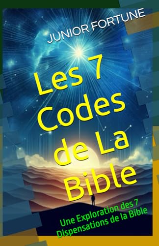 Les 7 Codes de La Bible - Une Exploration des 7 Dispensations de la ...