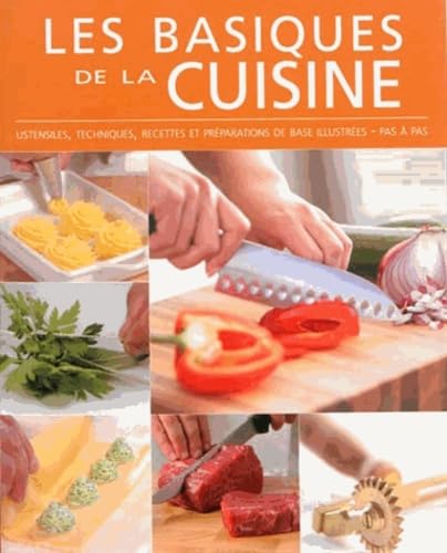 Les basiques de la cuisine - Ustensiles, techniques, recettes et ...