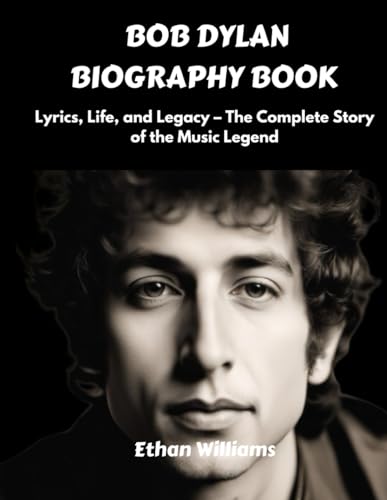 Bob Dylan Biography Book - Lyrics, Life, and Legacy – The... Ethan ...