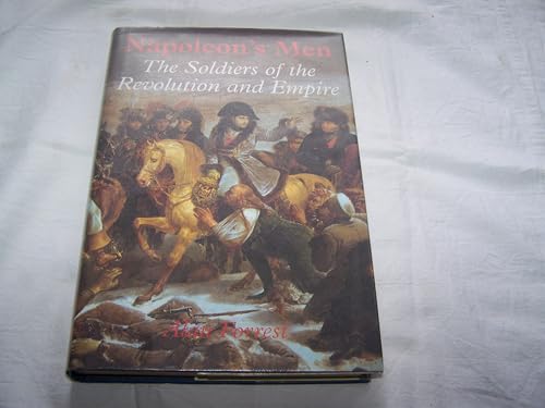 Napoleon's Men - The Soldiers of the Revolution and Empire, Alan ...