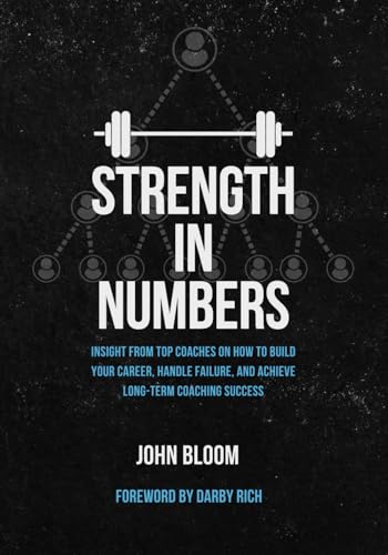Strength In Numbers - Insight from Top Coaches on How to Build... John ...
