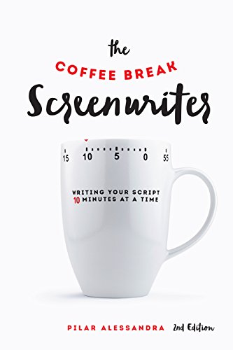 The Coffee Break Screenwriter - Writing Your Script Ten Minutes ...