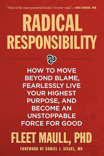 Radical Responsibility - How to Move Beyond Blame, Fearlessly Live Your ...