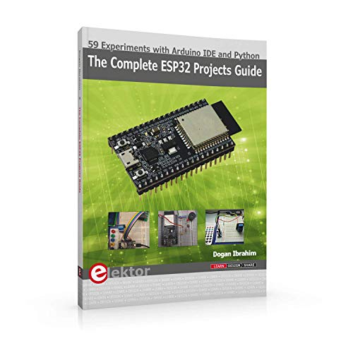 The Complete ESP32 Projects Guide - 59 Experiments with Arduino... Dogan Ibrahim - les Prix d ...