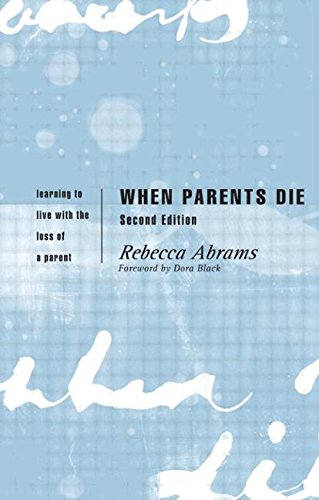When Parents Die - Learning to Live With the Loss of a Parent, Rebecca ...