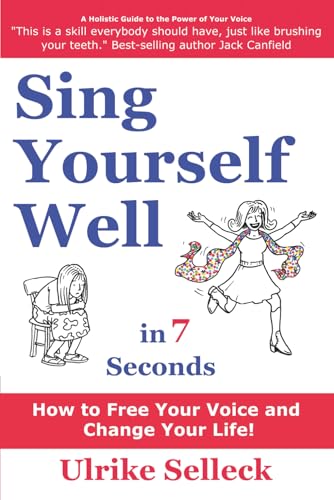 Sing Yourself Well in 7 Seconds - How to FREE Your VOICE and... Ulrike ...