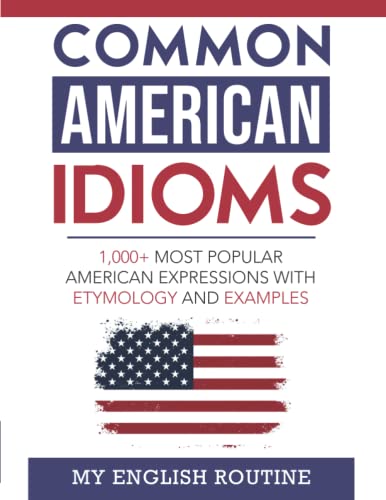 Common American Idioms - 1,000+ most popular American expressions with ...