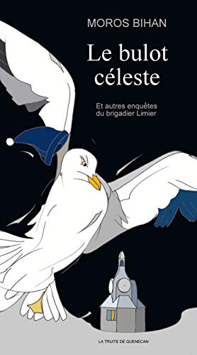 Le bulot céleste - Et autres enquêtes du brigadier Limier, Moros Bihan ...