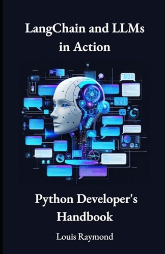 LangChain and LLMs in Action - A Python Developer's Handbook, Louis Raymond - les Prix d ...