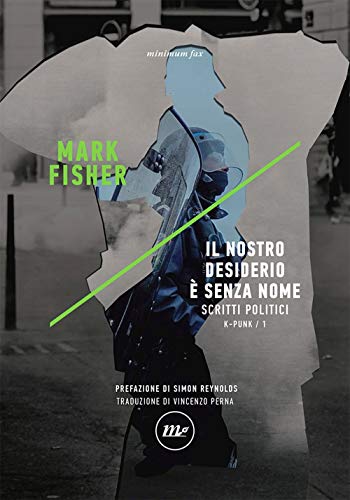 Il nostro desiderio è senza nome. Scritti politici. K-punk (Vol. 1 ...