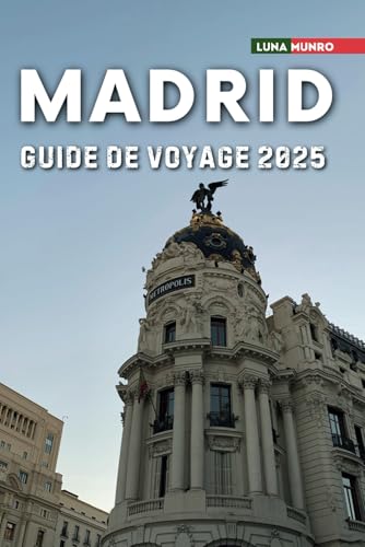 Madrid Guide de voyage 2025 - Le manuel du voyageur ultime pour des ...