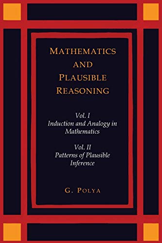 Mathematics and Plausible Reasoning [Two Volumes in One] George Polya ...