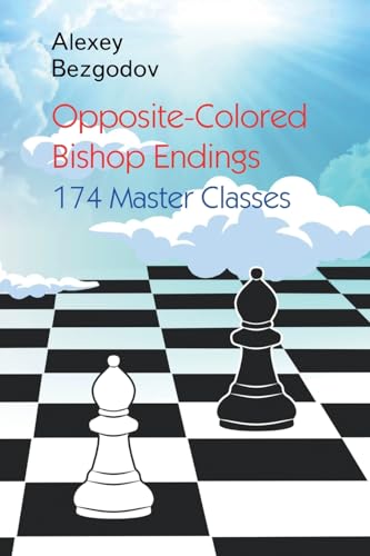 Opposite-Colored Bishop Endings - 174 Master Classes, Alexey Bezgodov ...
