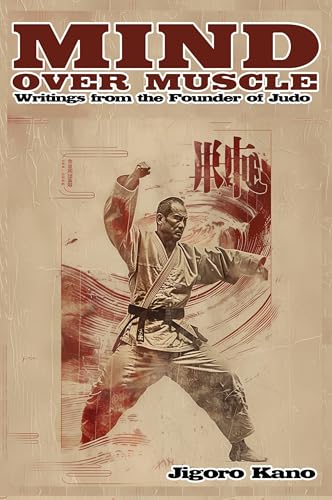 Mind Over Muscle - Writings from the Founder of Judo, Jigoro Kano - les ...