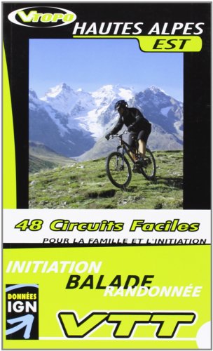 Guide VTT hautes Alpes Est ; 48 circuits faciles pour la famile ...