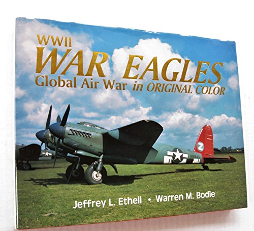 Wwii War Eagles - Global Air War in Original Color, Jeffrey L. Ethell ...