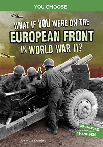What If You Were on the European Front in World War II? Matt Doeden ...