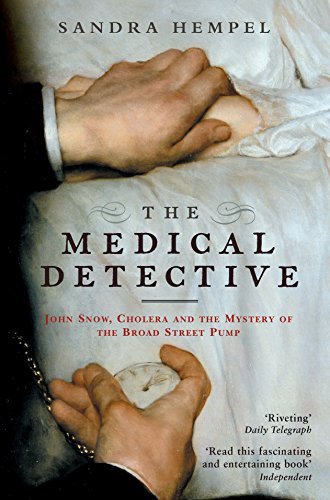The Medical Detective - John Snow, Cholera and the Mystery of the ...