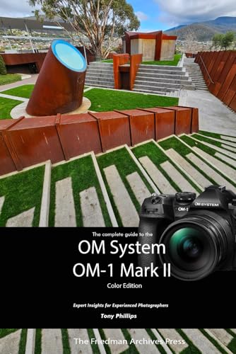 The Complete Guide to the OM System OM-1 Mark II (Color Edition) Tony ...
