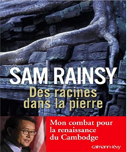 Des racines dans la pierre - Mon combat pour la renaissance du Cambodge ...