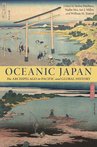 Oceanic Japan - The Archipelago in Pacific and Global History, Stefan ...
