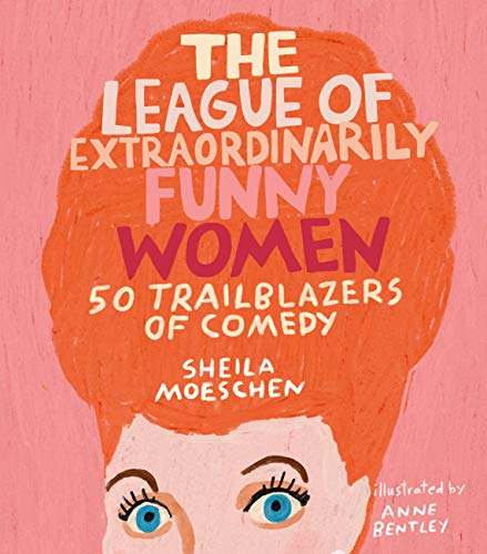The League of Extraordinarily Funny Women - 50 Trailblazers of ...