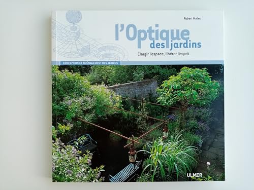 L'optique des jardins - Elargir l'espace, libérer l'esprit, Robert ...