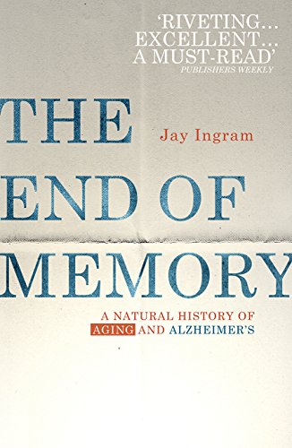 The End of Memory - A natural history of aging and Alzheimer’s, Jay ...