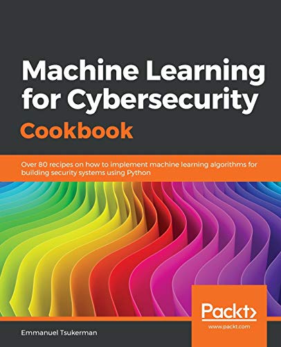 Machine Learning for Cybersecurity Cookbook - Over 80 recipes on... Tsukerman - les Prix d ...