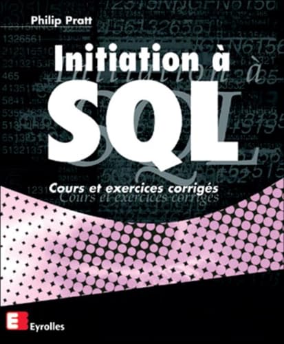 Initiation A Sql - Cours Et Exercices Corriges, Philip J. Pratt - les Prix d'Occasion ou Neuf