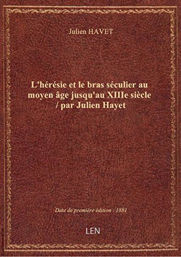 L'hérésie et le bras séculier au moyen âge jusqu'au XIIIe siècle ...
