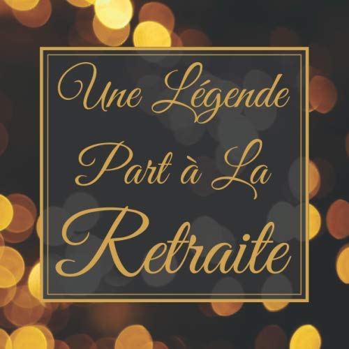 Une Légende Part à La Retraite - Le Livre d’Or De Mon Départ Retraite ...