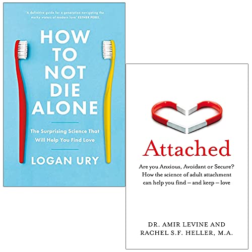 How to Not Die Alone By Logan Ury & Attached By Amir Levine, Rachel ...