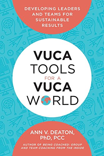 VUCA Tools for a VUCA World - Developing Leaders and Teams for... Ann V ...