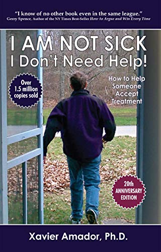 I Am Not Sick, I Don't Need Help! How to Help Someone Accept Treatment ...