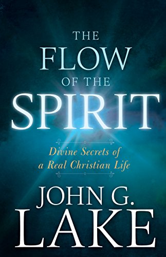 The Flow of the Spirit - Divine Secrets of a Real Christian Life, John ...