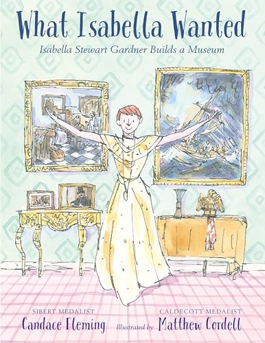 What Isabella Wanted - Isabella Stewart Gardner Builds a Museum ...