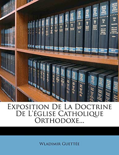 Exposition de la Doctrine de L'Eglise Catholique Orthodoxe... Wladimir ...