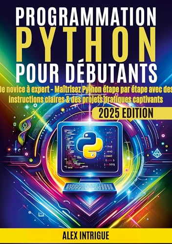 Programmation Python pour débutants - De novice à expert... Alex Intrige - les Prix d'Occasion ...