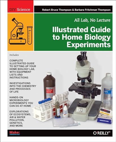Illustrated Guide to Home Biology Experiments, Robert Bruce Thompson ...