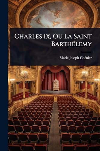 Charles Ix, Ou La Saint BarthÃ(c)lemy, Marie-joseph Chã(c)nier - les ...
