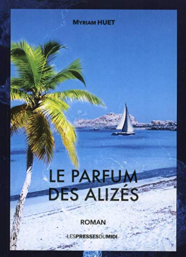 Le parfum des alizés, Huet Myriam - les Prix d'Occasion ou Neuf