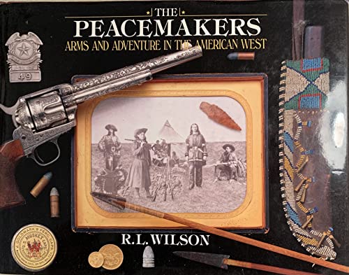The Peacemakers - Arms and Adventure in the American West, R. L. Wilson ...