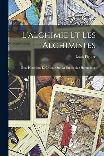 L'alchimie Et Les Alchimistes - Essai Historique Et Critique Sur ...