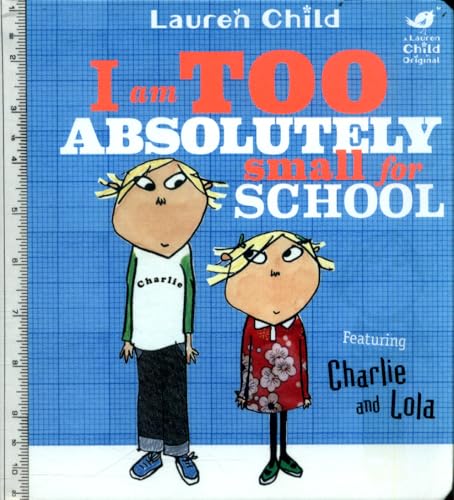 Charlie and Lola - I Am Too Absolutely Small For School, Lauren Child ...